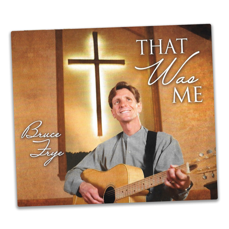 Physical Store - Bruce Frye Ministries - Singer, Songwriter & Evangelist
